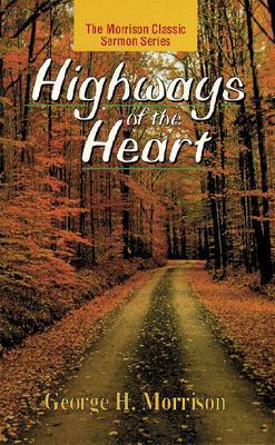 Highways of the Heart by George H. Morrison | Goodreads