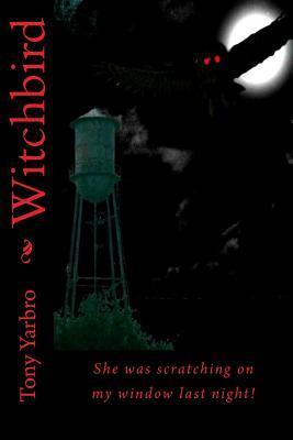 Witchbird by Tony Yarbro | Goodreads