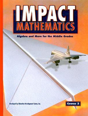 IMPACT Mathematics: Algebra and More for the Middle, Grades Course 3 ...