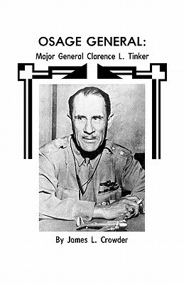Osage General: Major General Clarence L. Tinker by James L. Crowder ...