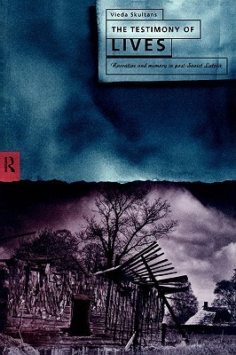 The Testimony of Lives: narrative and memory in post-soviet Latvia by ...