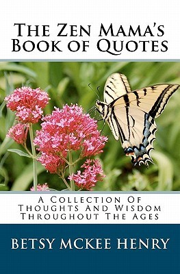 The Zen Mama's Book of Quotes: A Collection Of Thoughts And Wisdom ...