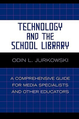 Technology and the School Library: A Comprehensive Guide for Media ...