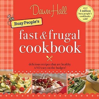Busy People's Fast & Frugal Cookbook by Dawn Hall | Goodreads