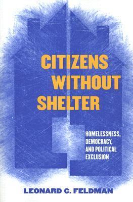 Citizens without Shelter: Homelessness, Democracy, and Political ...