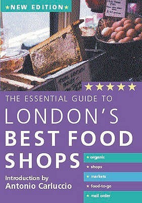 The Essential Guide to London's Best Food Shops by Unknown | Goodreads