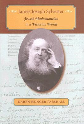 James Joseph Sylvester: Jewish Mathematician in a Victorian World by ...