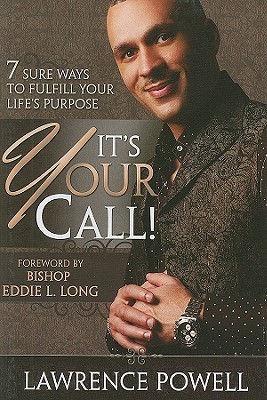 It's Your Call! 7 Sure Ways to Fulfill Your Life's Purpose by Lawrence ...