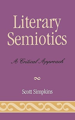 Literary Semiotics: A Critical Approach by Scott Simpkins | Goodreads