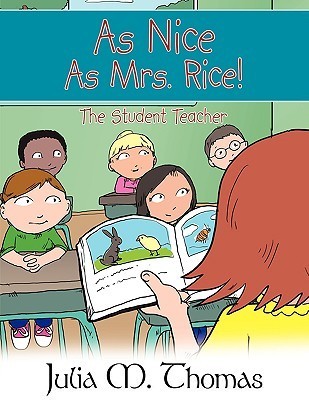 As Nice As Mrs. Rice!: The Student Teacher by Julia M. Thomas | Goodreads