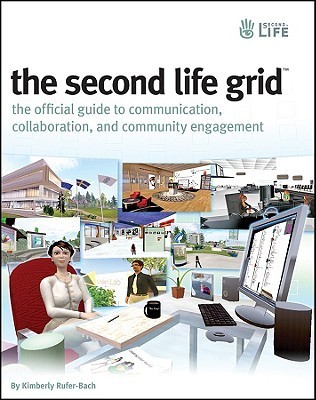 The Second Life Grid: The Official Guide to Communication ...