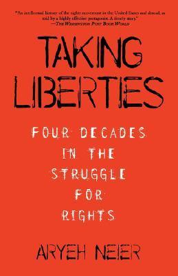 Taking Liberties: Four Decades In The Struggle For Rights by Aryeh ...