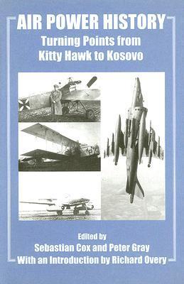 Air Power History: Turning Points from Kitty Hawk to Kosovo by ...