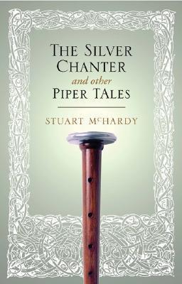 The Silver Chanter and Other Piper Tales by Stuart McHardy | Goodreads