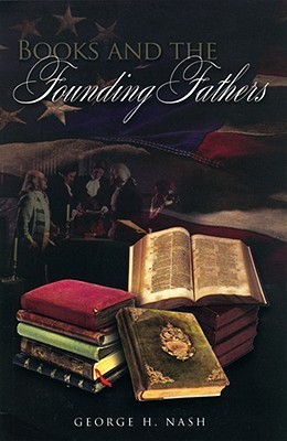 Books and the Founding Fathers by George H. Nash | Goodreads