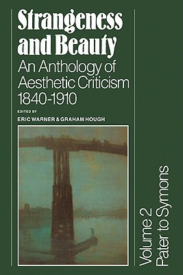 Strangeness and Beauty: Volume 2, Pater to Symons: An Anthology of ...