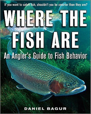 Where the Fish Are: A Science-Based Guide to Stalking Freshwater Fish ...