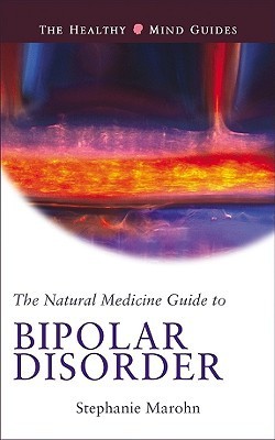 Natural Medicine Guide to Bipolar Disorder by Stephanie Marohn | Goodreads
