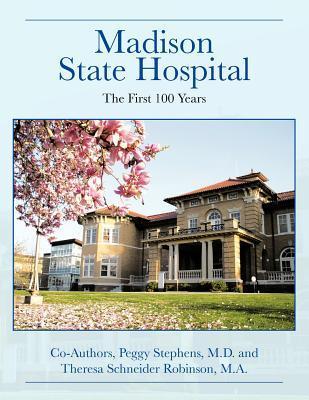 Madison State Hospital: The First 100 Years by Peggy Stephens | Goodreads