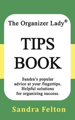 The Organizer Lady(r) Tips Book by Sandra Felton | Goodreads