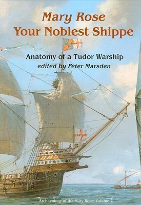 Your Noblest Shippe: Anatomy of a Tudor Warship by Peter Marsden ...