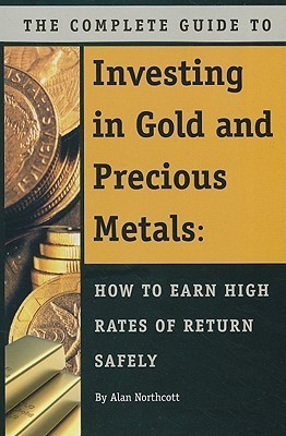 The Complete Guide to Investing in Gold and Precious Metals How to Earn ...