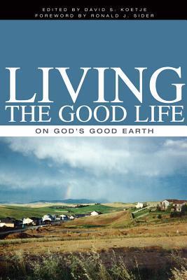 Living the Good Life on God's Good Earth by Mark D. Bjelland | Goodreads