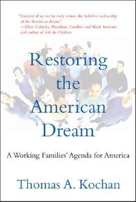Restoring the American Dream: A Working Families' Agenda for America by Thomas A. Kochan | Goodreads