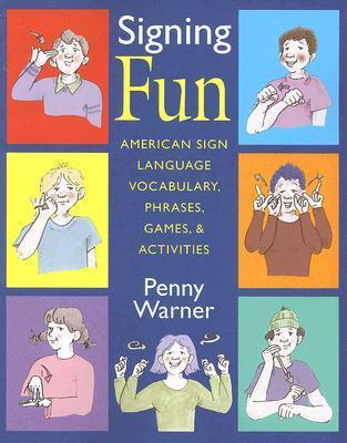 Signing Fun: American Sign Language Vocabulary, Phrases, Games, and ...