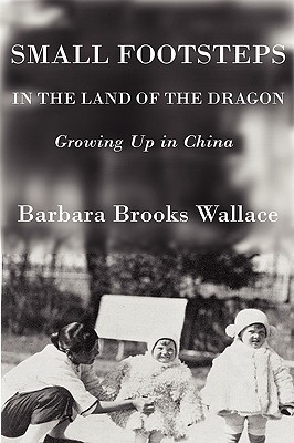 Small Footsteps in the Land of the Dragon: Growing up in China by ...