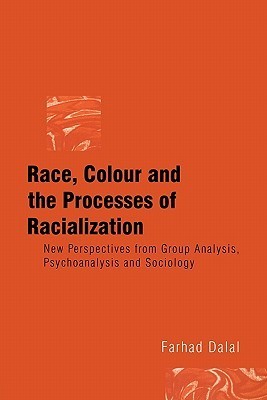 Race, Colour and the Processes of Racialization by Farhad Dalal | Goodreads