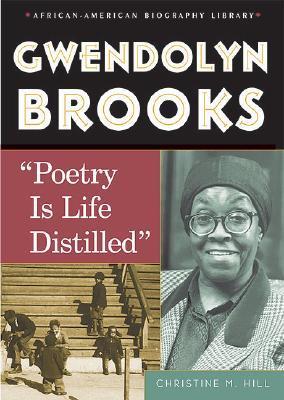 Gwendolyn Brooks: "Poetry Is Life Distilled" by Christine M. Hill ...