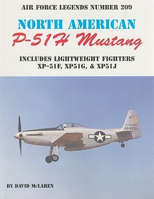 North American P-51H Mustang: Includes Lightweight Fighters XP-51F ...
