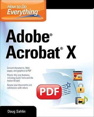 How to Do Everything Adobe Acrobat X by Doug Sahlin | Goodreads