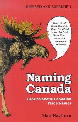 Naming Canada: Stories about Canadian Place Names by Alan Rayburn ...