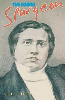 The Young Spurgeon by Peter Jeffery | Goodreads