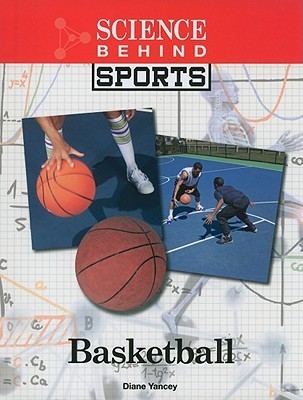 Basketball (Science Behind Sports) by Diane Yancey | Goodreads