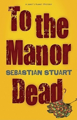 To the Manor Dead (Janet's Planet Mystery #1) by Sebastian Stuart ...