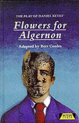 The play of Daniel Keyes: Flowers for Algernon by Bert Coules | Goodreads