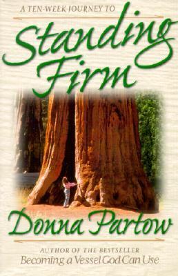 Standing Firm (Ten-week Journey) by Donna Partow | Goodreads