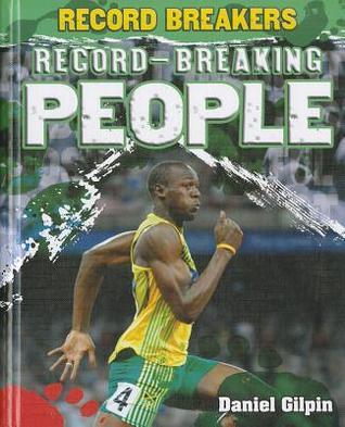 Record-Breaking People (Record Breakers) by Daniel Gilpin | Goodreads