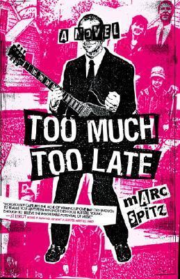 Too Much, Too Late by Marc Spitz | Goodreads