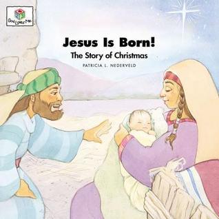 Jesus is Born! The Story of Christmas by Patricia L. Nederveld | Goodreads
