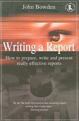 Writing a Report: 8th edition by John Bowden | Goodreads