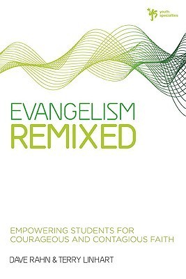 Evangelism Remixed: Empowering Students for Courageous and Contagious ...