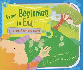 From Beginning to End: A Song About Life Cycles by Laura Purdie Salas ...