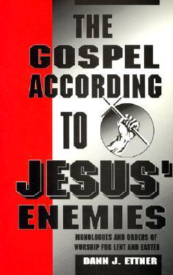 The Gospel According To Jesus' Enemies by Dann J. Ettner | Goodreads