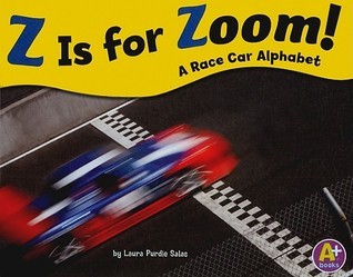 Z Is for Zoom!: A Race Car Alphabet by Laura Purdie Salas | Goodreads
