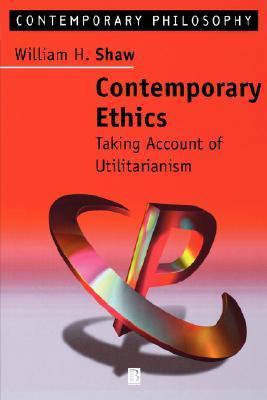 Contemporary Ethics: Taking Account of Utilitarianism by William H ...