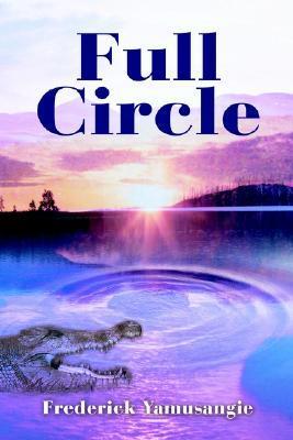 Full Circle by Frederick Kambemba Yamusangie | Goodreads